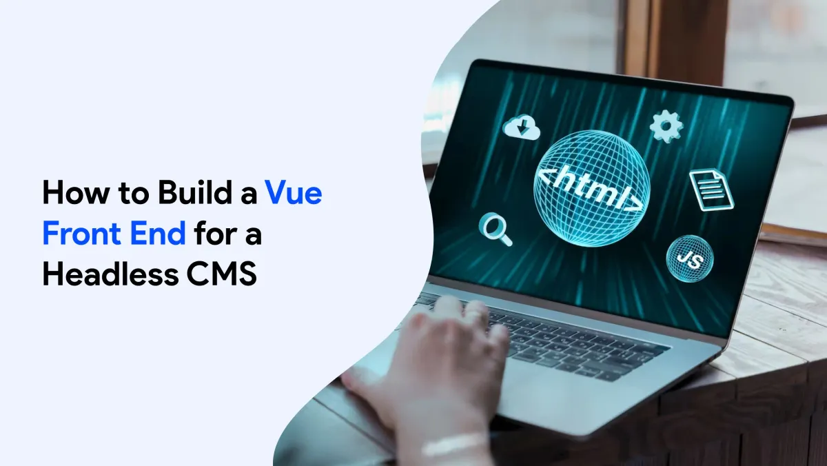 How to Build a Vue Front End for a Headless CMS